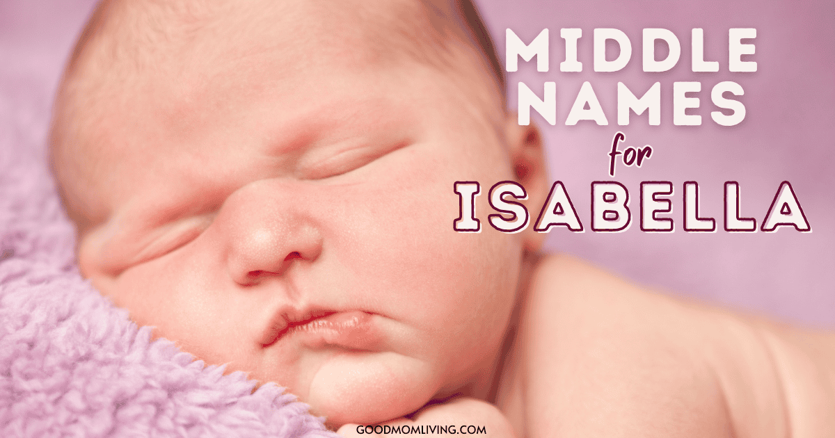 Choosing A Middle Name That Makes Isabella Feel More Magical - Good Mom ...