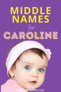 Finding A Middle Name That Matches The Grace of Caroline - Good Mom Living