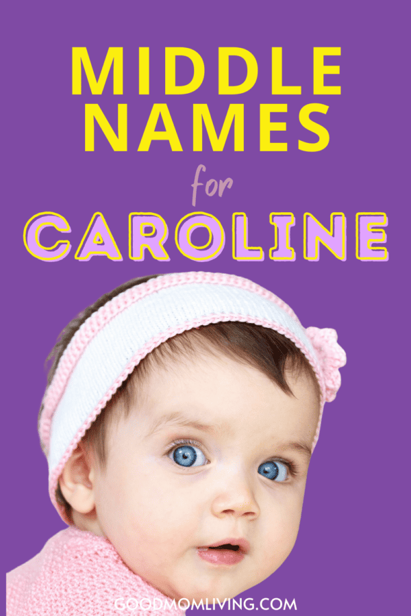 Finding A Middle Name That Matches The Grace of Caroline - Good Mom Living