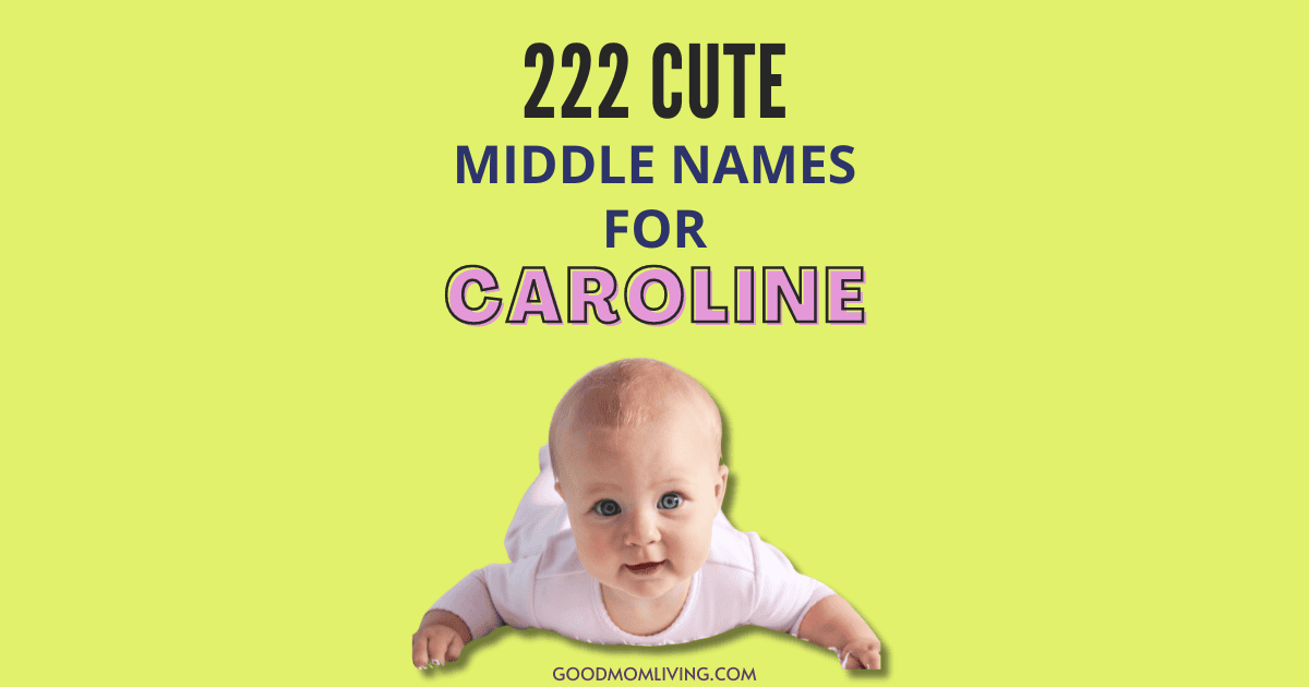 Finding A Middle Name That Matches The Grace of Caroline - Good Mom Living