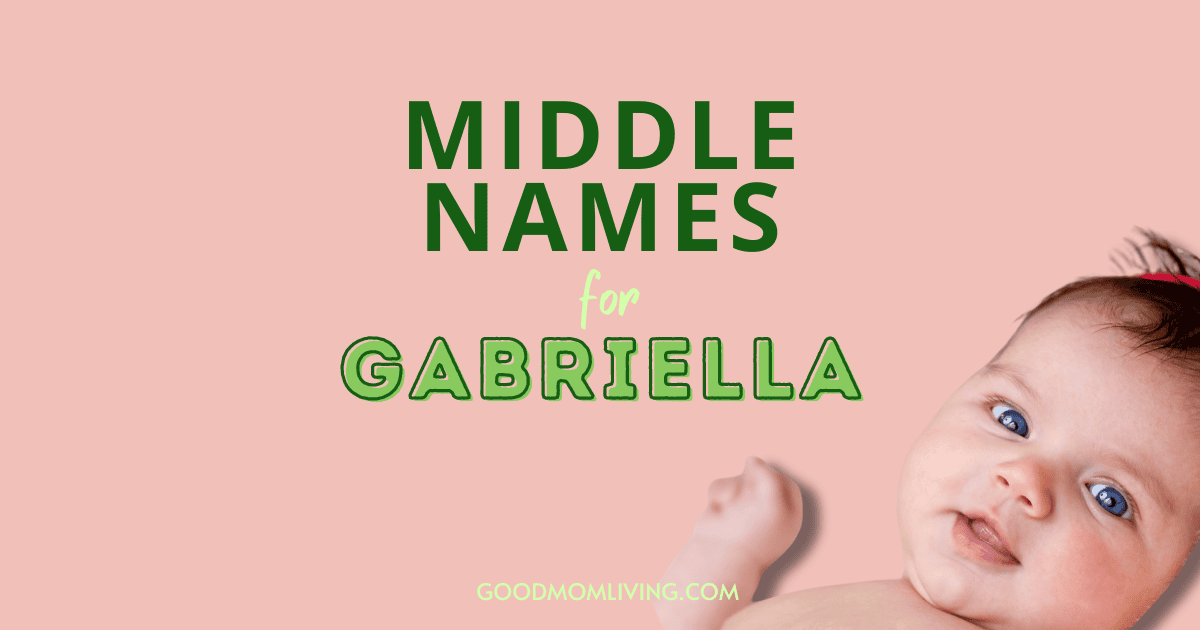 Choosing a Middle Name That Lets Gabriella Feel Bold Yet Soft - Good ...