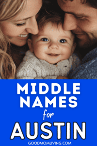Middle Names I’d Pair With Austin After Naming My Own 3 Boys - Good Mom ...