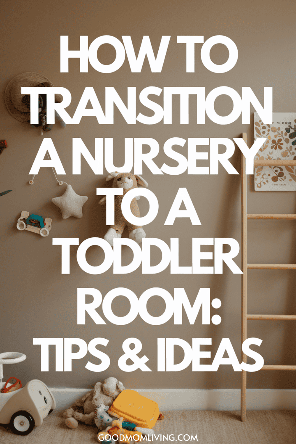 Transforming Your Nursery to Toddler Room (Stress-Free) - Good Mom Living