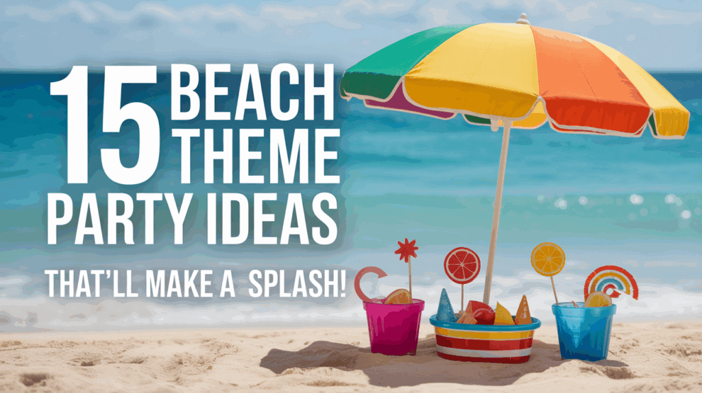 15 Beach Theme Party Ideas That'll Make a Splash! - Good Mom Living